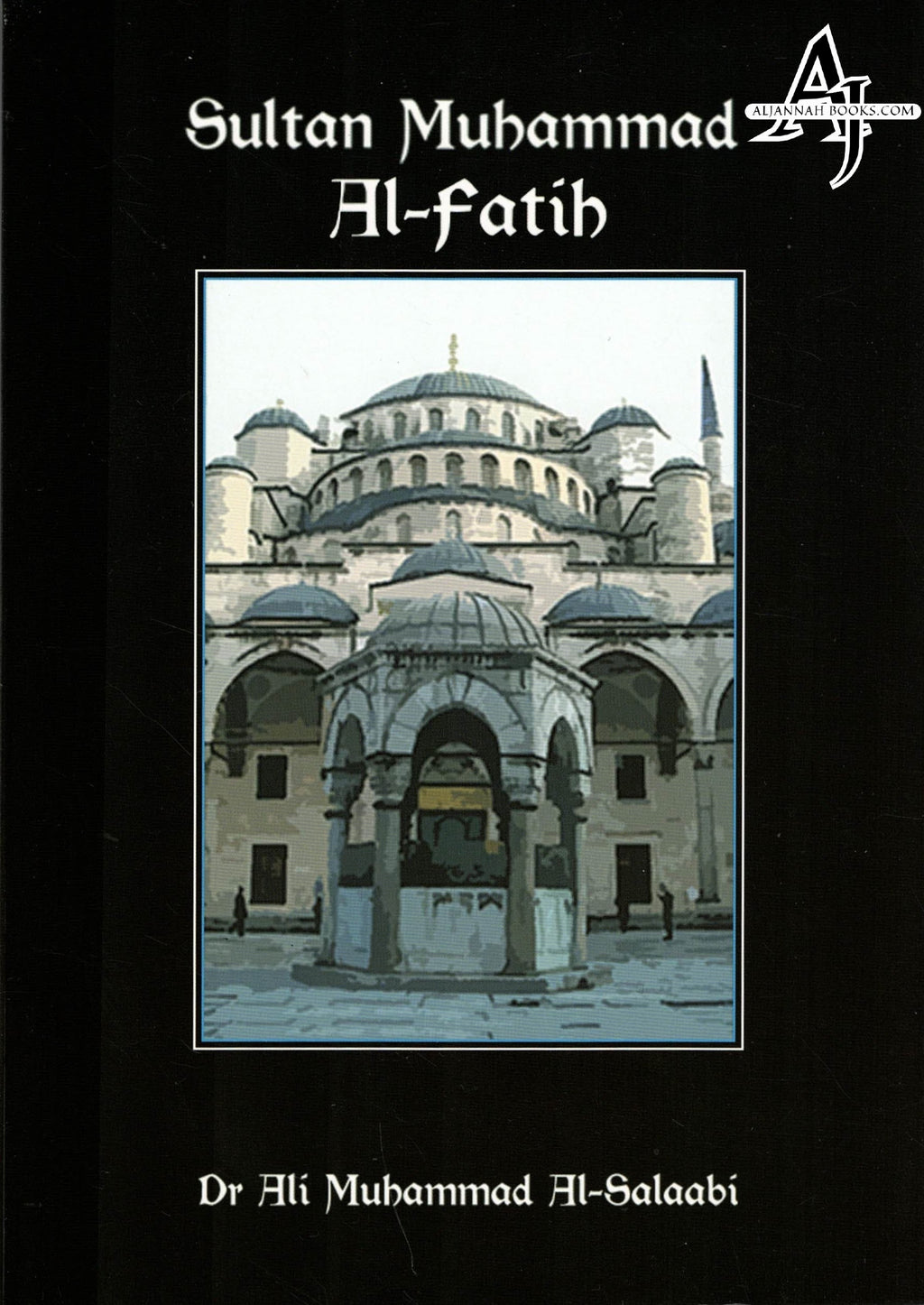 Sultan Muhammad Al-Fatih By Dr. Ali Muhammad Sallabi – AlJannah Books